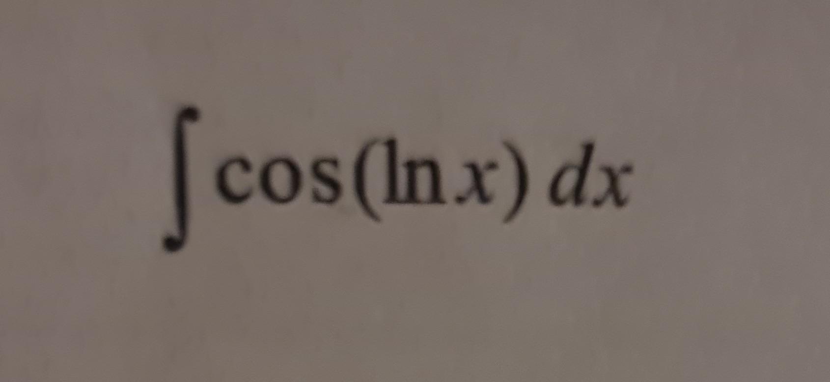 Solved ∫cos(lnx)dx | Chegg.com
