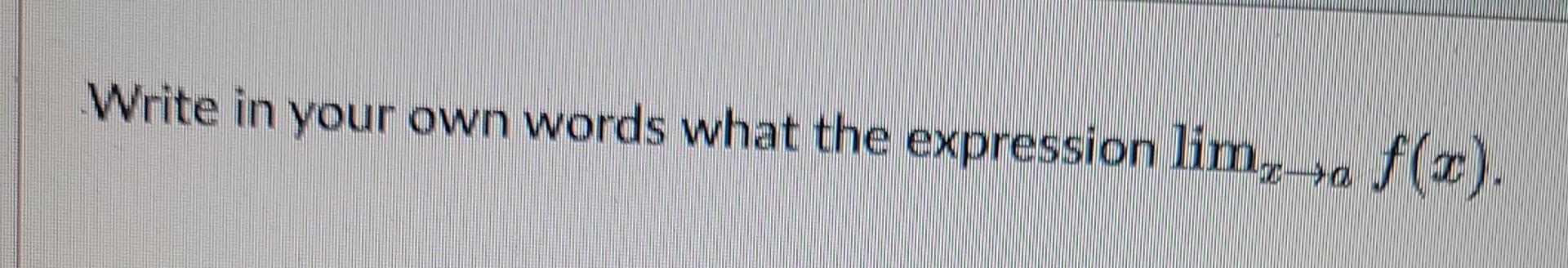 Solved Write in your own words what the expression lim.,-a | Chegg.com