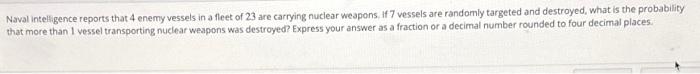 Solved Naval intelligence reports that 4 enemy vessels in a | Chegg.com