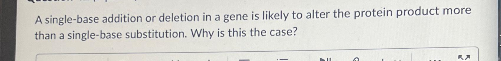 Solved A single-base addition or deletion in a gene is | Chegg.com