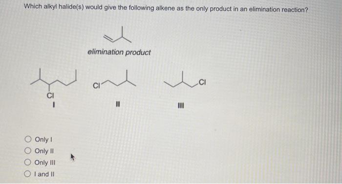 Solved Which alkyl halide(s) would give the following alkene | Chegg.com