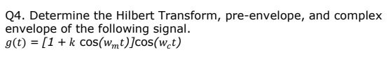 Solved Q4. ﻿Determine the Hilbert Transform, pre-envelope, | Chegg.com
