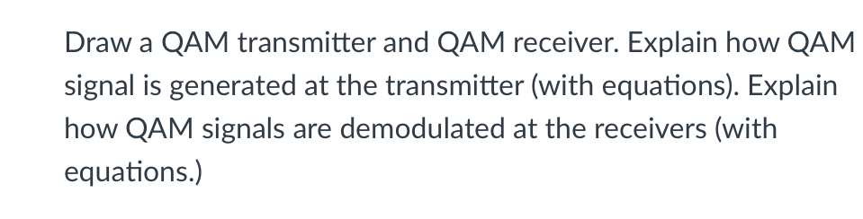 Solved Draw a QAM transmitter and QAM receiver. Explain how | Chegg.com
