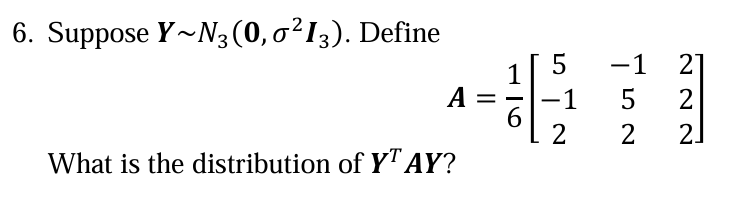 Solved Suppose Y∼N3(0,σ2I3). ﻿DefineA=16[5-12-152222]What is | Chegg.com