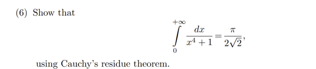 Solved (6) ﻿Show that∫0+∞dxx4+1=π222using Cauchy's residue | Chegg.com