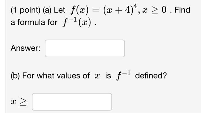 Solved (1 point) (a) Let f(x)=(x+4)4,x≥0. Find a formula for | Chegg.com