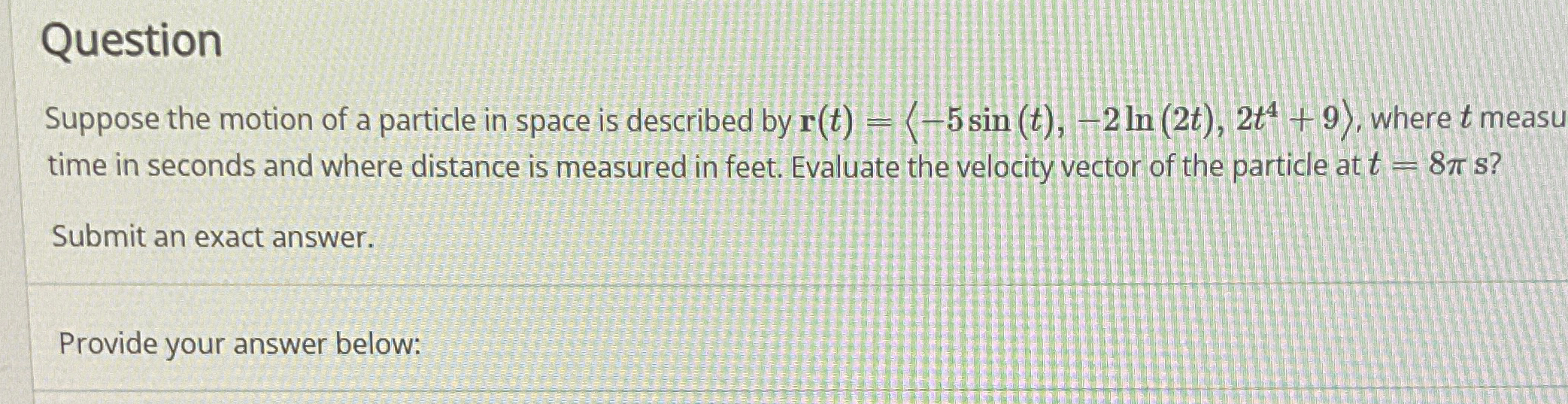 Solved QuestionSuppose the motion of a particle in space is | Chegg.com