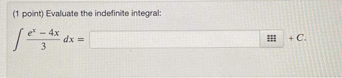 Solved (1 point) Evaluate the indefinite integral: ex - 4x | Chegg.com