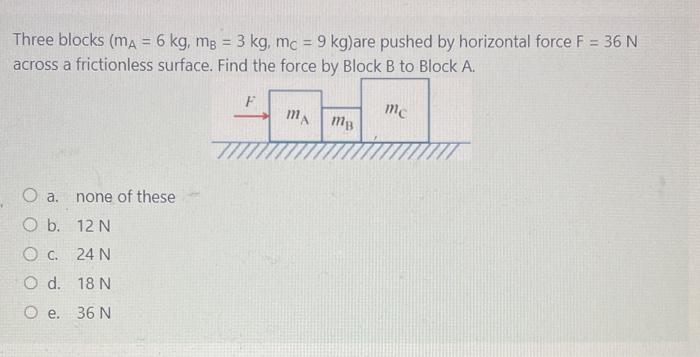 Solved Three blocks (mA=6 kg,mB=3 kg,mC=9 kg) are pushed by | Chegg.com