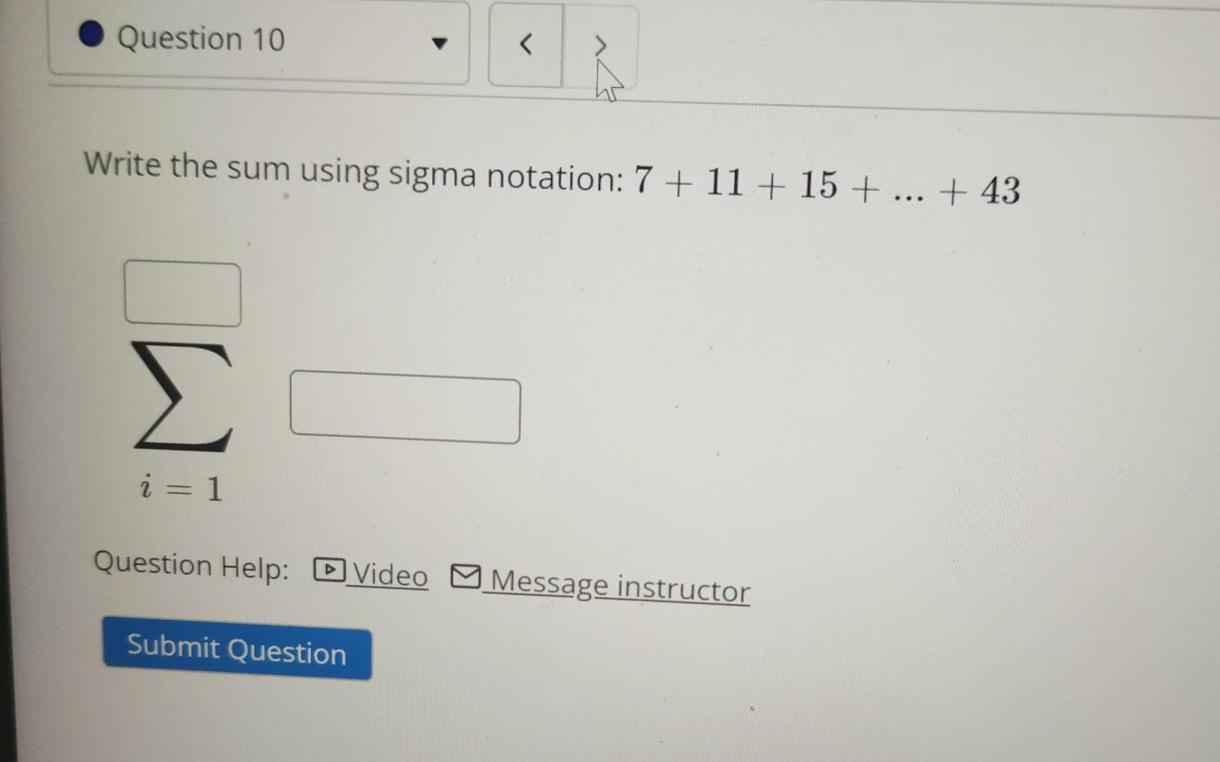 Solved Write the sum using sigma notation: 7+11+15+…+43 | Chegg.com