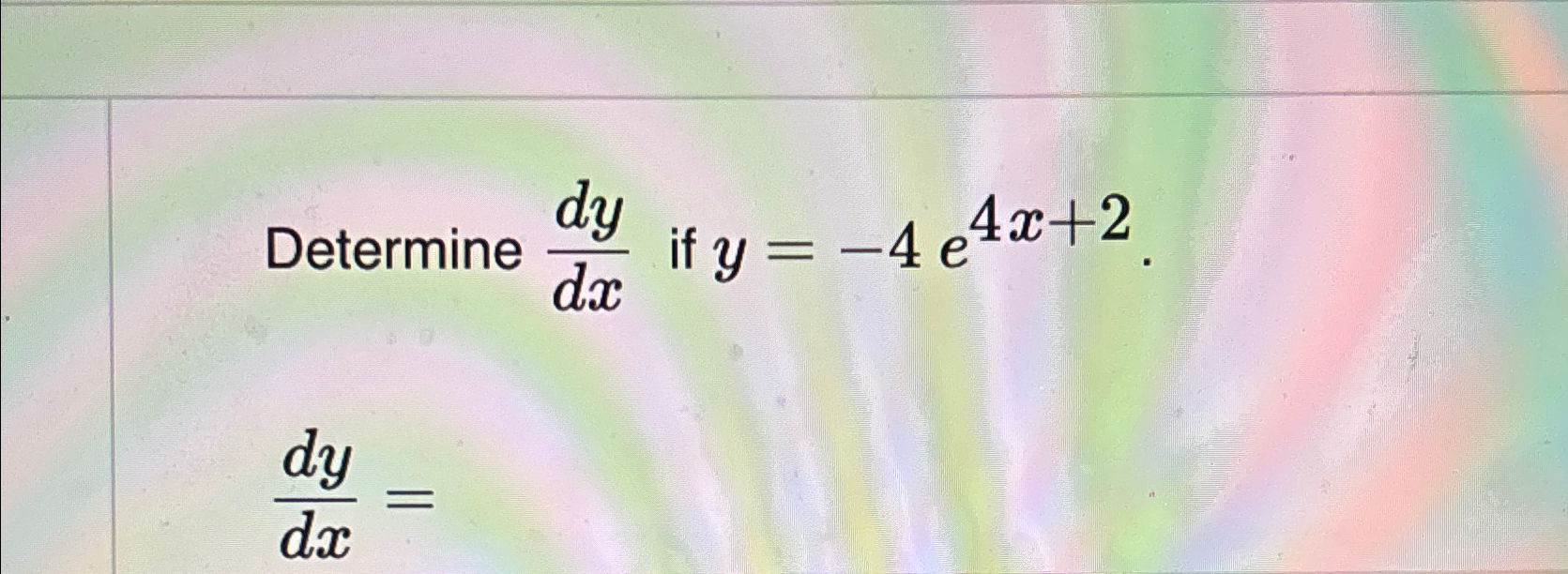 Solved Determine dydx ﻿if y=-4e4x+2.dydx= | Chegg.com