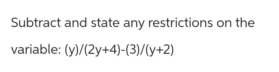 Solved Subtract and state any restrictions on the variable: | Chegg.com