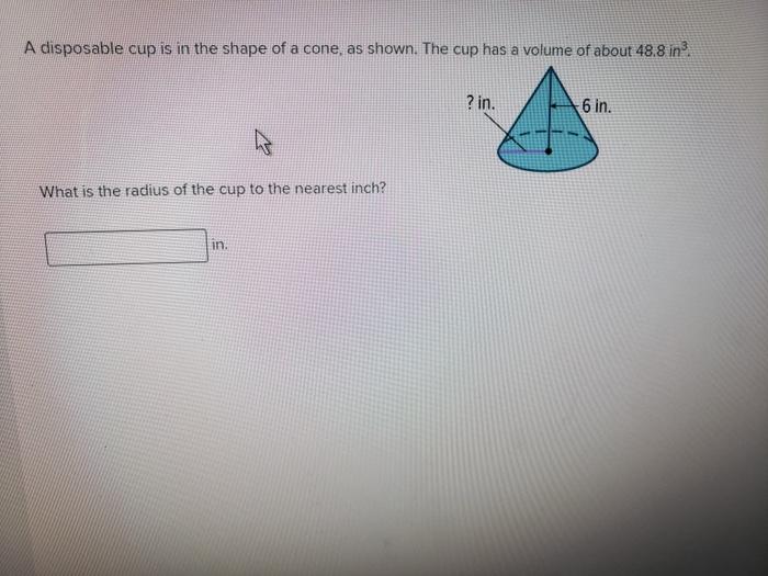 Solved A disposable cup is in the shape of a cone, as shown. | Chegg.com