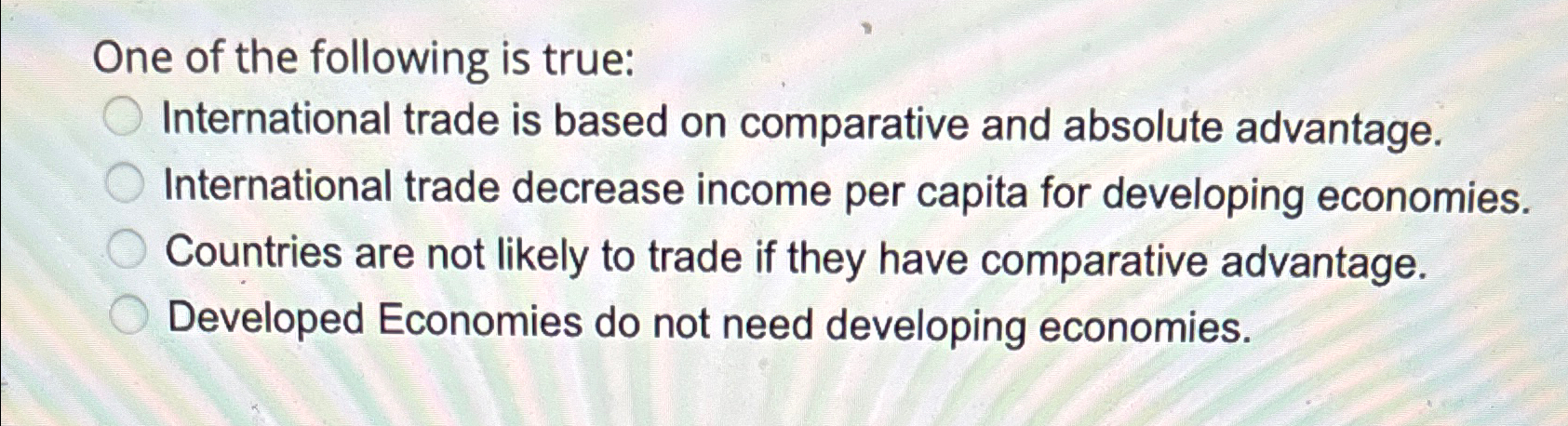 Solved One of the following is true:International trade is | Chegg.com