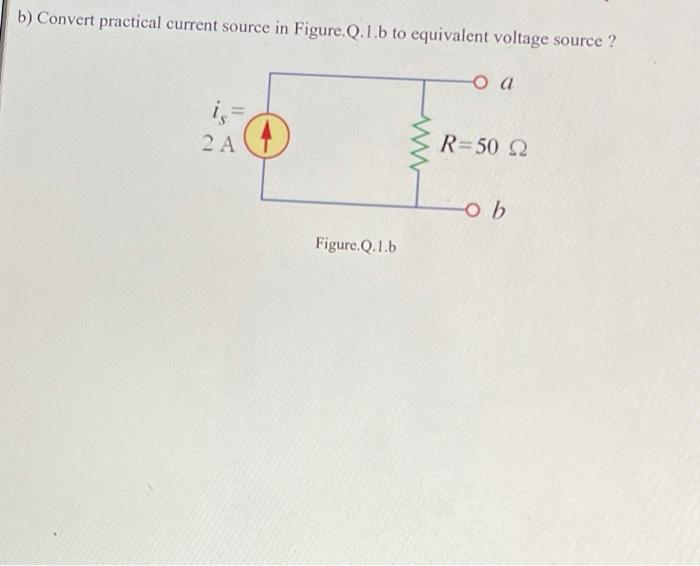 Solved b) Convert practical current source in Figure.Q. 1.b | Chegg.com