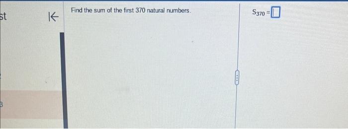 Solved Find the sum of the first 370 natural numbers. S370= | Chegg.com