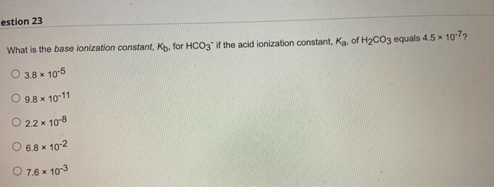 Solved What is the base ionization constant, Kb, for HCO3−if | Chegg.com