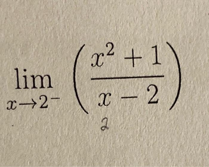Solved limx→2−(x−2x2+1) | Chegg.com