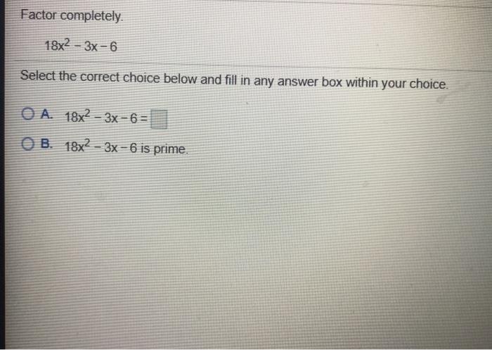 Solved Factor completely 18x2 – 3x-6 Select the correct | Chegg.com