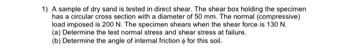 Solved 1) A sample of dry sand is tested in direct shear. | Chegg.com