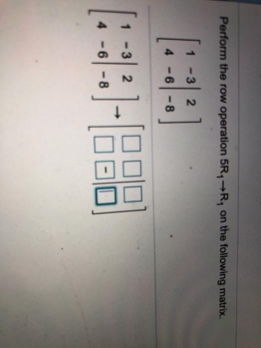 Solved Perform the row operation 5R, R, on the following | Chegg.com