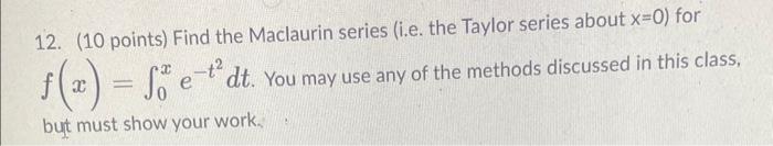 Solved 12. ( 10 points) Find the Maclaurin series (i.e. the | Chegg.com