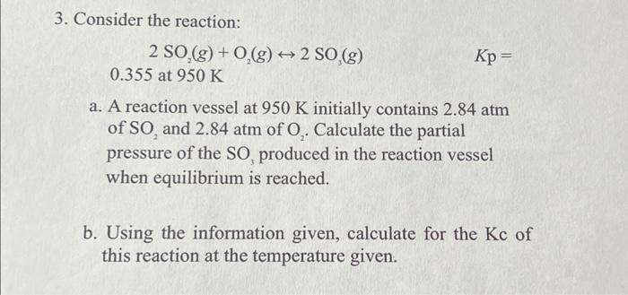 Solved 2SO2(g)+O2(g)↔2SO3(g)Kp=0.355 at 950 K a. A reaction | Chegg.com