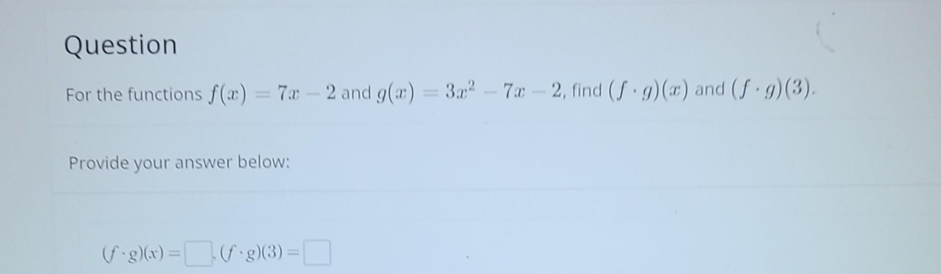 Solved For the functions f(x)=7x−2 and g(x)=3x2−7x−2, find | Chegg.com