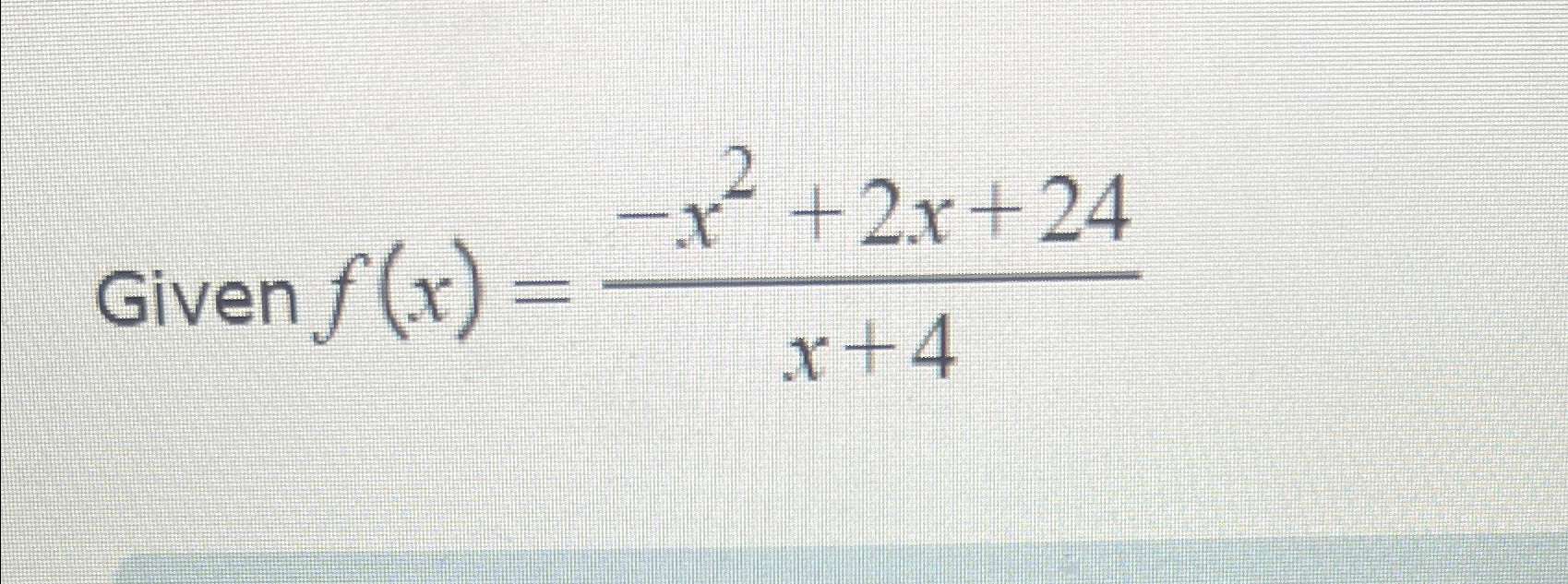 Solved Given f(x)=-x2+2x+24x+4Domain interval notation | Chegg.com