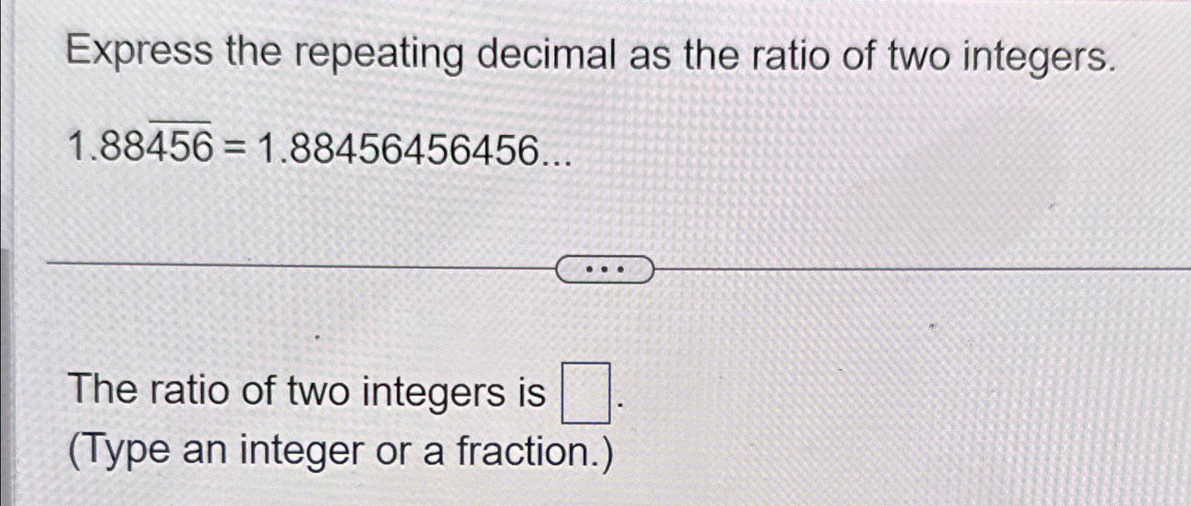 Solved Express the repeating decimal as the ratio of two | Chegg.com