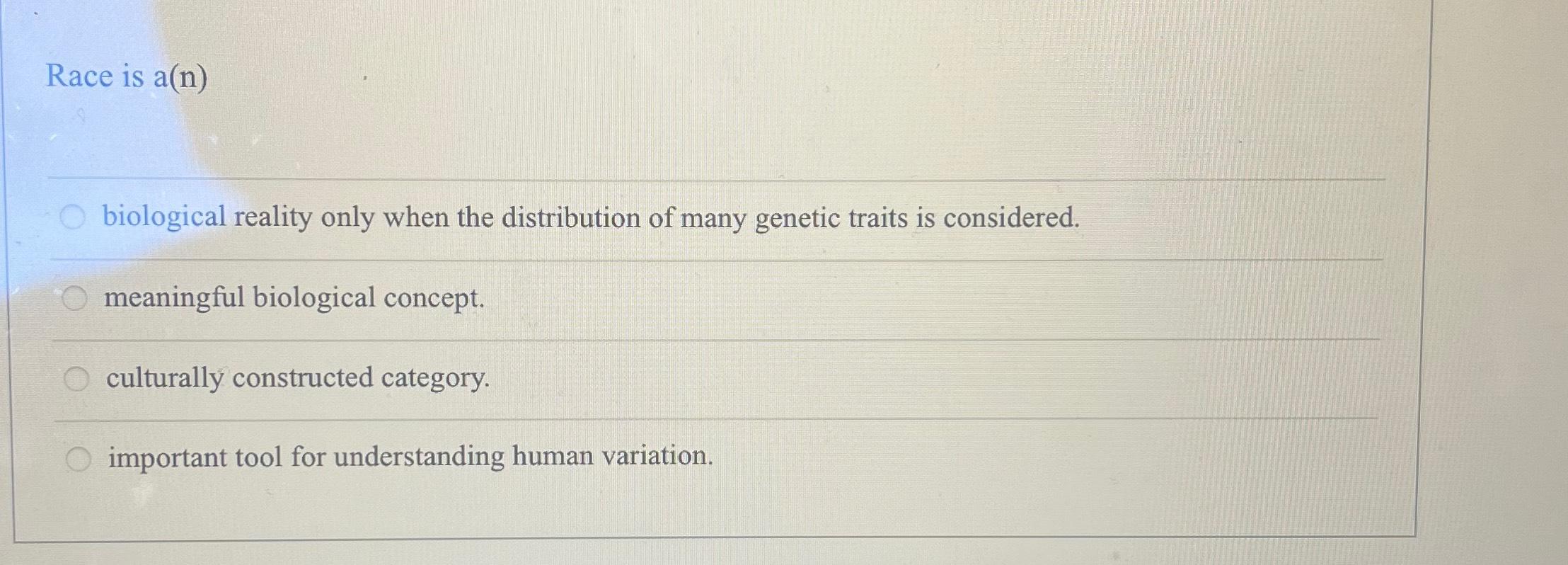 Solved Race is a(n)biological reality only when the | Chegg.com