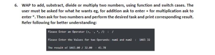 Solved 6. WAP to add, substract, divide or multiply two | Chegg.com