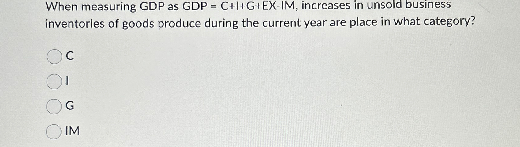 Solved When measuring GDP as GDP =C+I+G+Ex-IM, ﻿increases in | Chegg.com