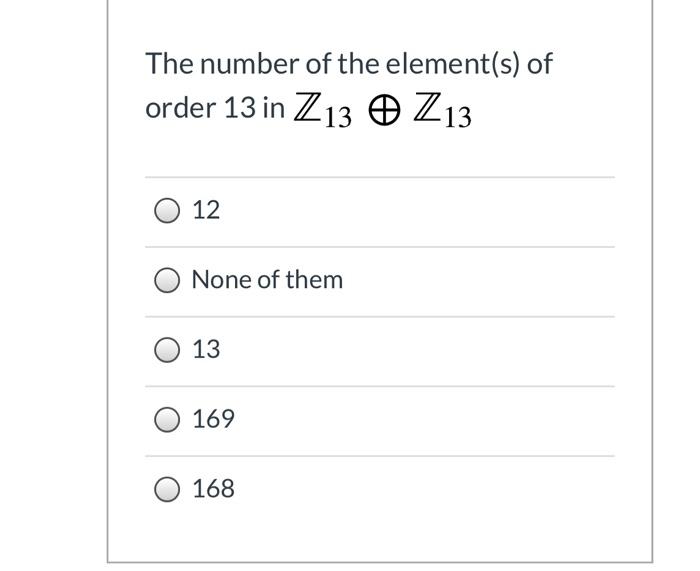 Solved The number of the element(s) of order 13 in Z13 Z13 | Chegg.com