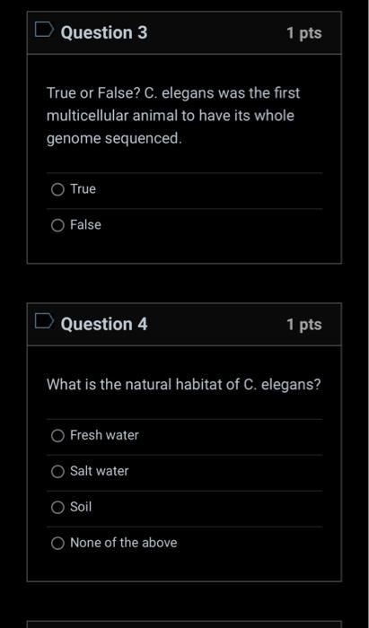 Solved Question 3 1 pts True or False? C. elegans was the | Chegg.com