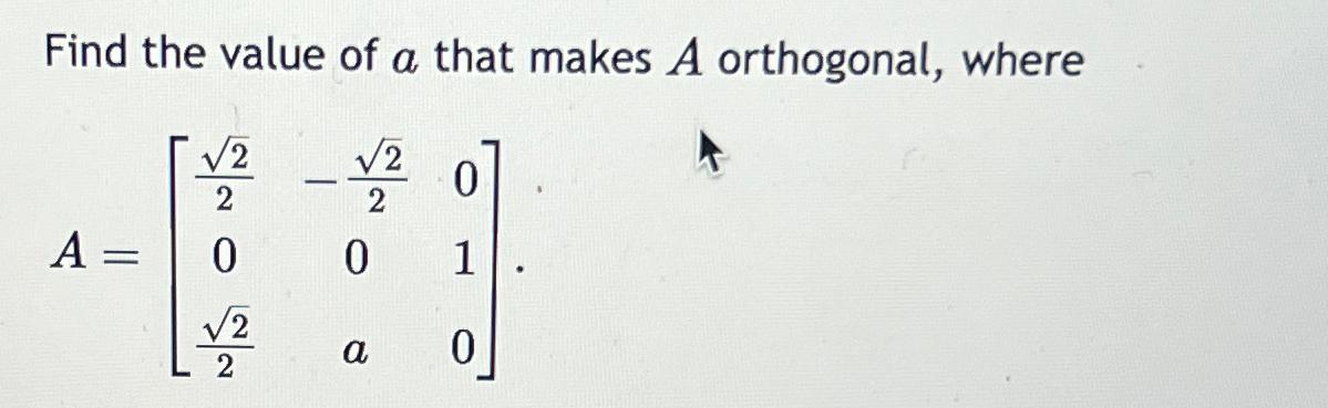 Solved Find the value of a that makes A orthogonal, | Chegg.com