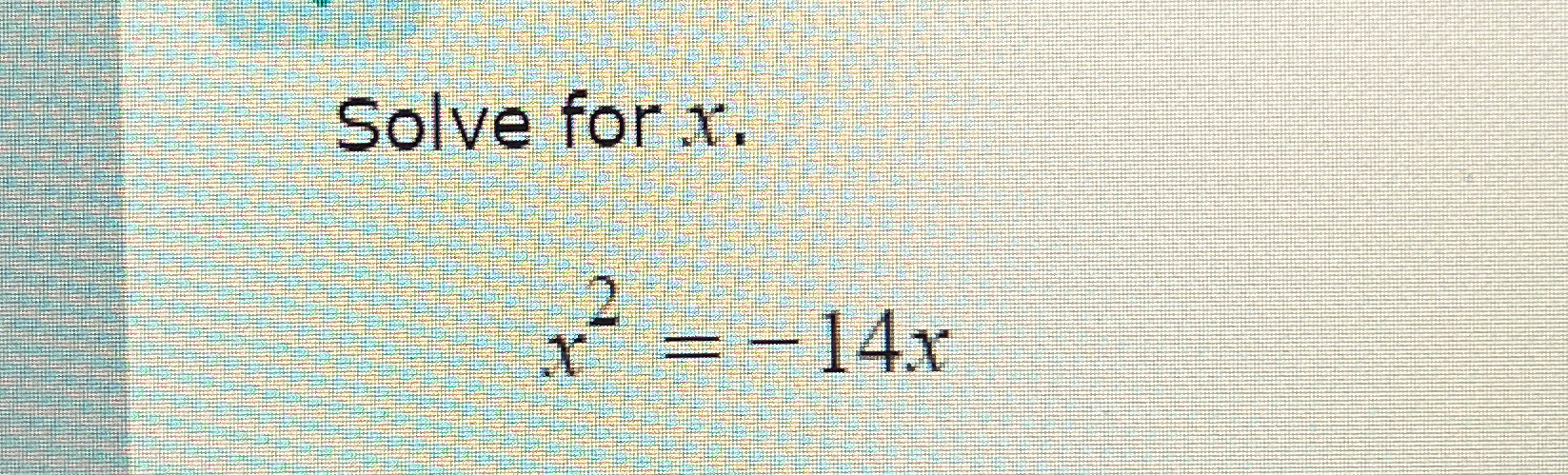 Solved Solve for xx2=-14x | Chegg.com