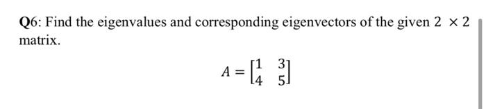 Solved Q6: Find the eigenvalues and corresponding | Chegg.com