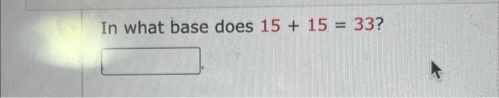 Solved In what base does 15+15=33? | Chegg.com