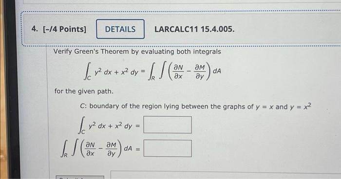 Solved 4. [-/4 Points] DETAILS Verify Green's Theorem by | Chegg.com