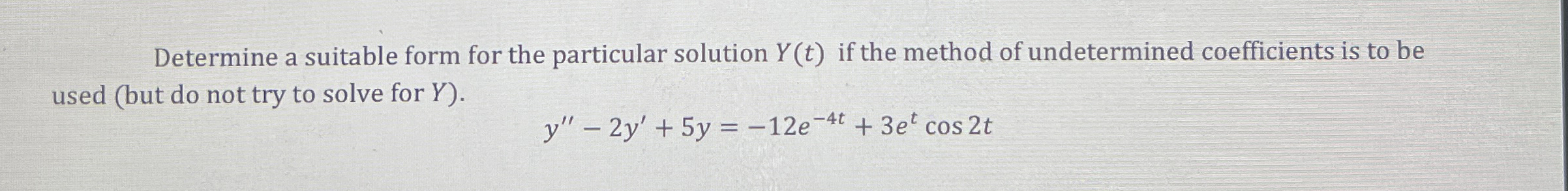 Solved by an EXPERT Determine a suitable form for the particular solution | Chegg.com