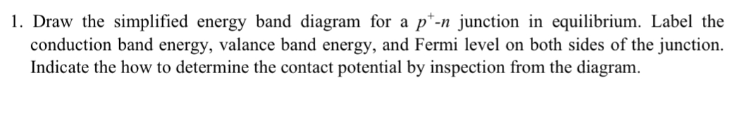 Solved Draw the simplified energy band diagram for a p+-n | Chegg.com Solved Draw the simplified energy band diagram for a p+-n | Chegg.com