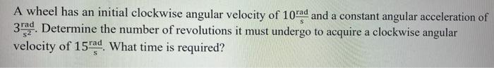 Solved A wheel has an initial clockwise angular velocity of | Chegg.com