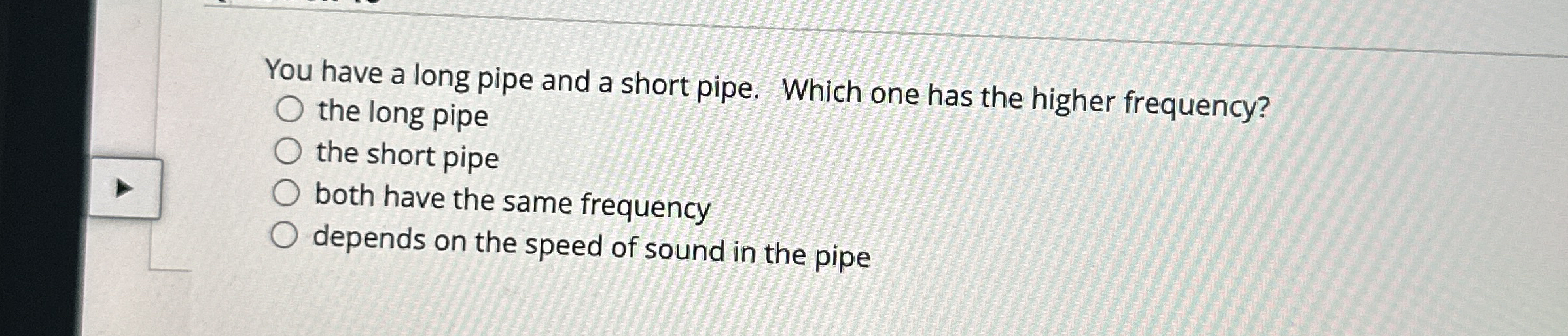 Solved You have a long pipe and a short pipe. Which one has | Chegg.com