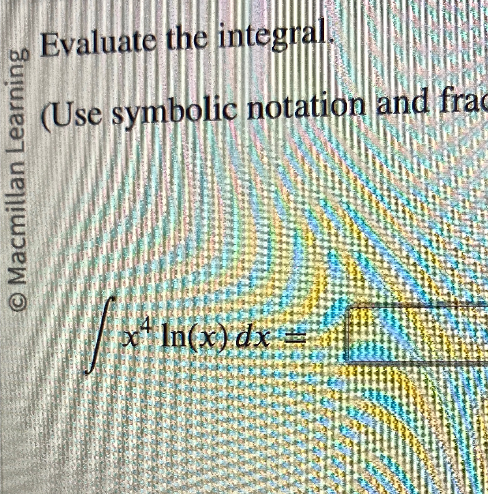 Solved Evaluate the integral.(Use symbolic notation and | Chegg.com