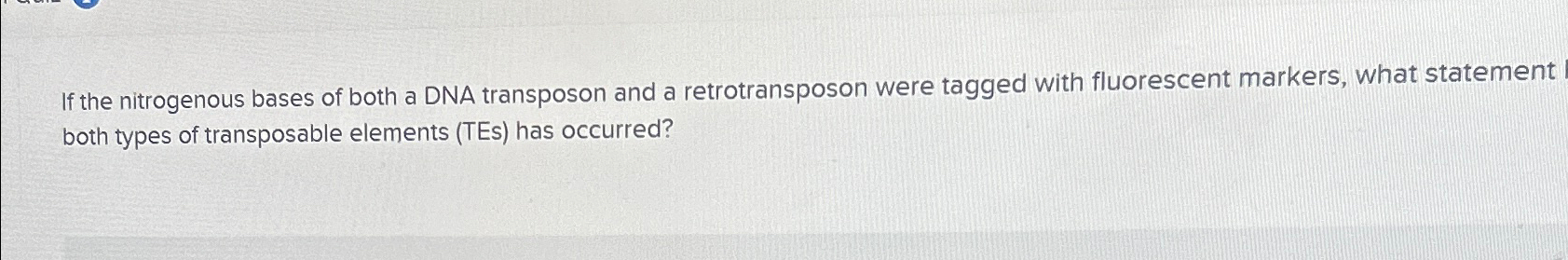 Solved If the nitrogenous bases of both a DNA transposon and | Chegg.com