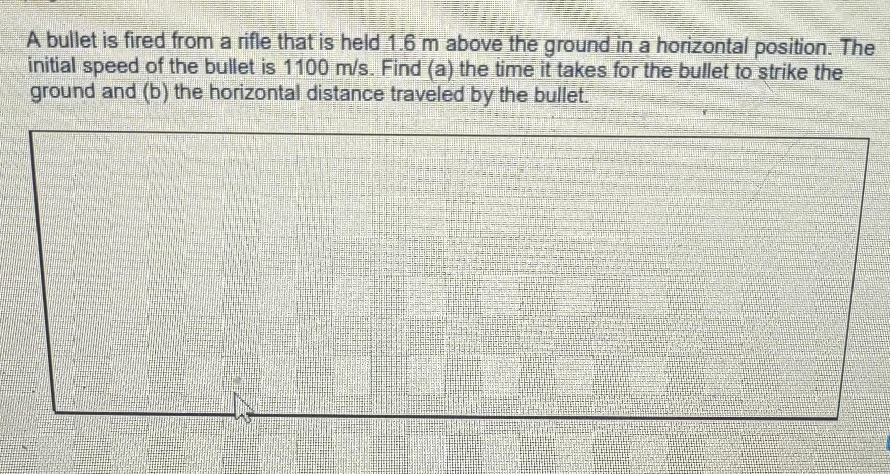 Solved A bullet is fired from a rifle that is held 1.6 m | Chegg.com