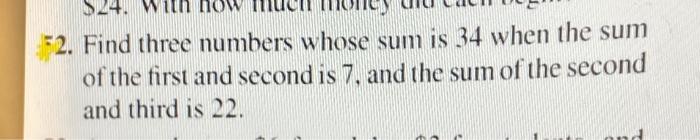 Solved =2. Find three numbers whose sum is 34 when the sum | Chegg.com