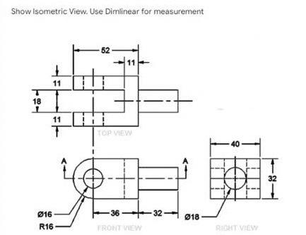 Solved Show Isometric View. Use Dimlinear for measurement 52 | Chegg.com