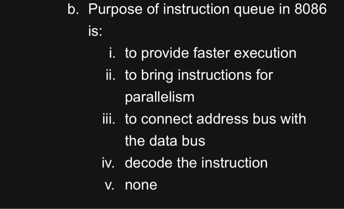 Solved b. Purpose of instruction queue in 8086 is: i. to | Chegg.com